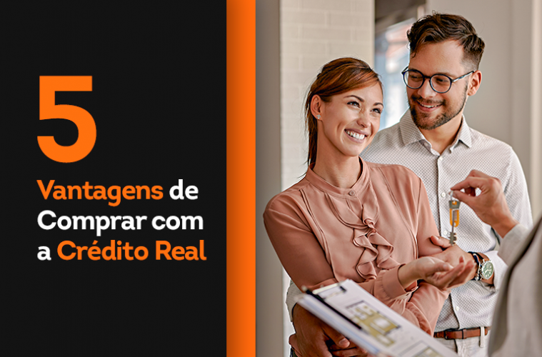 5 Vantagens de Comprar com a Crédito Real - Blog Imóveis Crédito Real