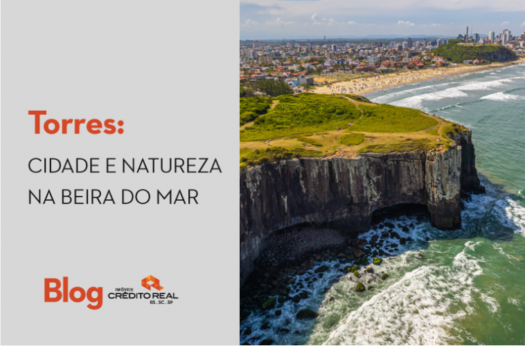 Torres: cidade e natureza na beira do mar - Blog Imóveis Crédito Real